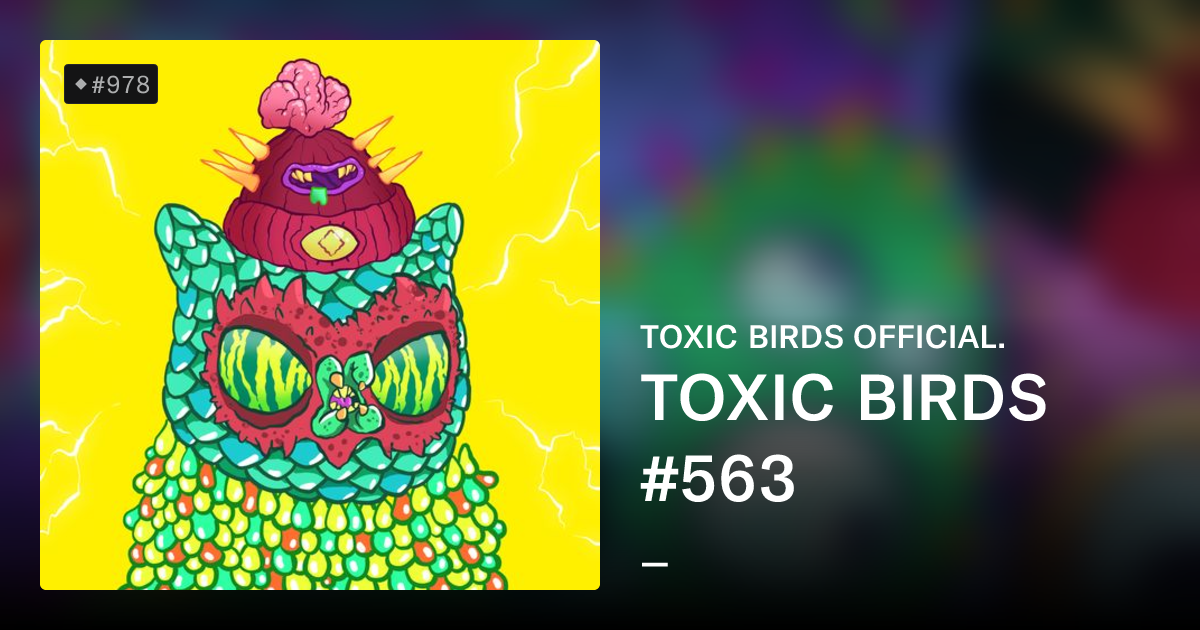 TOXIC BIRDS #563 - TOXIC BIRDS OFFICIAL. | OpenSea