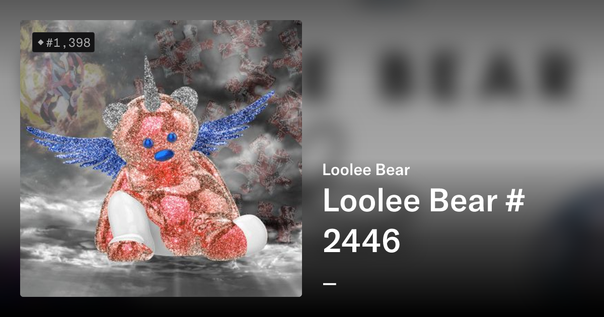 Loolee Bear # 2446 - Loolee Bear | OpenSea