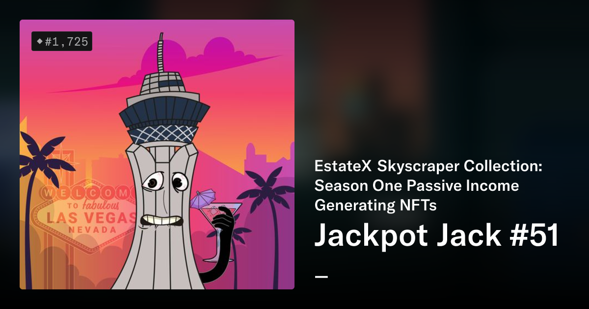 Jackpot Jack #51 - EstateX Skyscraper Collection: Season One Passive Income Generating NFTs ...