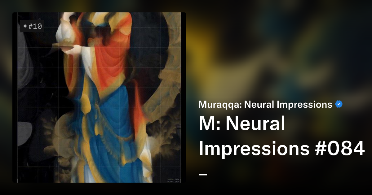 M: Neural Impressions #084 - Muraqqa: Neural Impressions | OpenSea