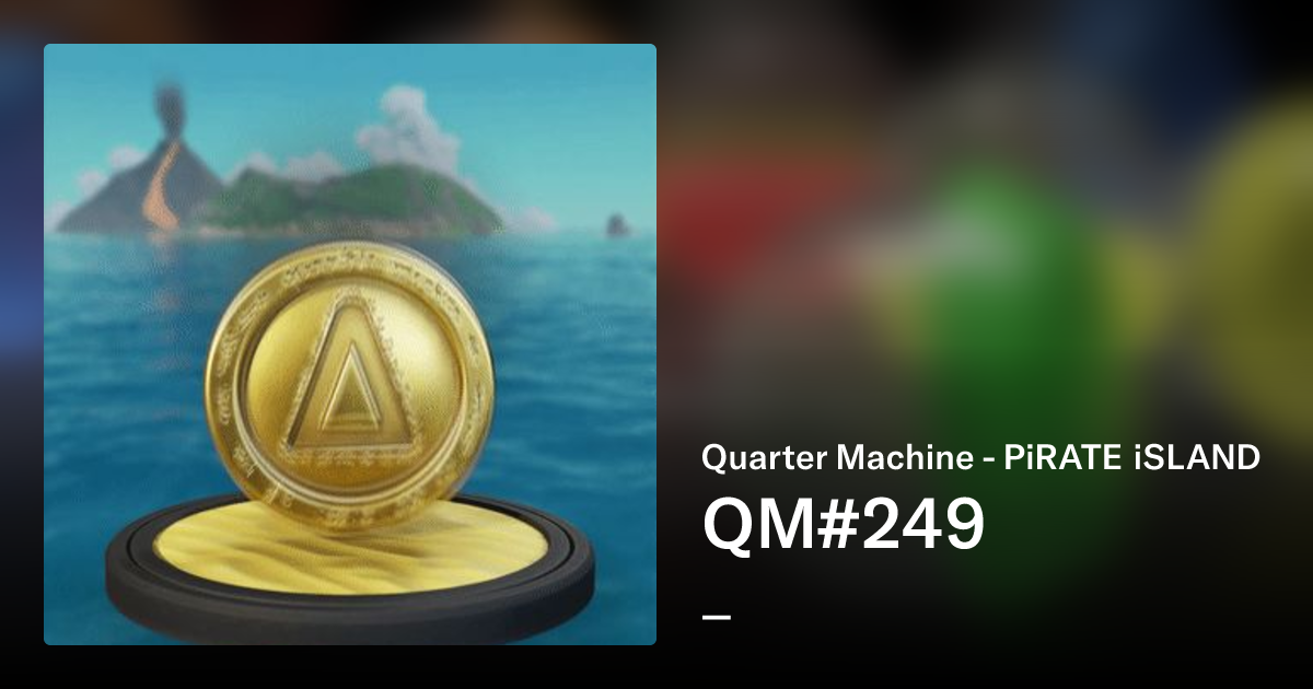 QM#249 - Quarter Machine - PiRATE iSLAND | OpenSea