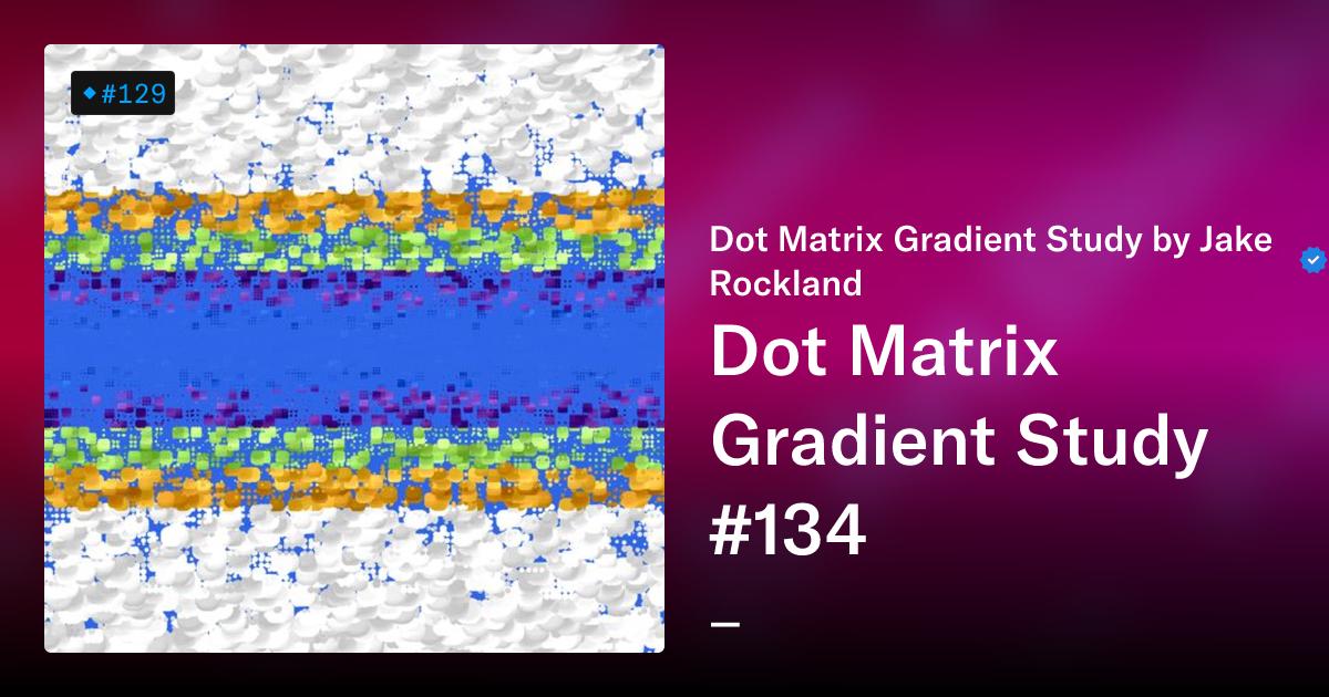 Dot Matrix Gradient Study #134 - Dot Matrix Gradient Study by Jake Rockland | OpenSea