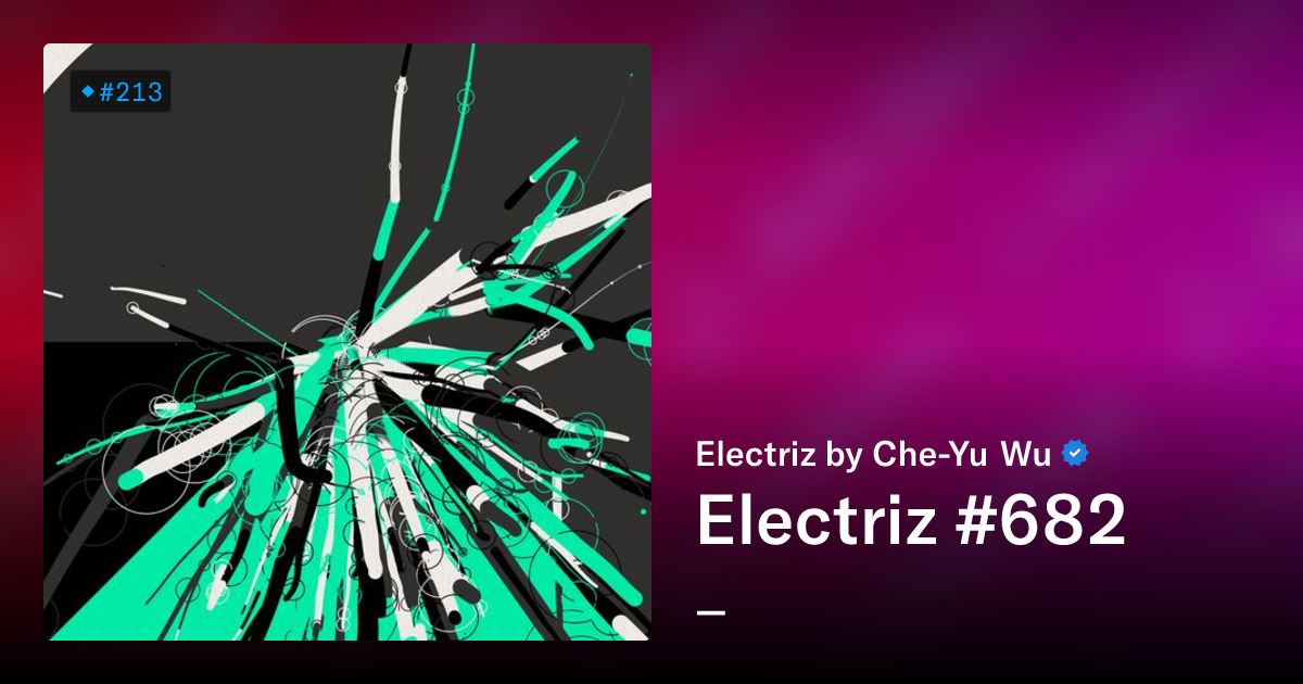 Electriz #682 - Electriz by Che-Yu Wu | OpenSea