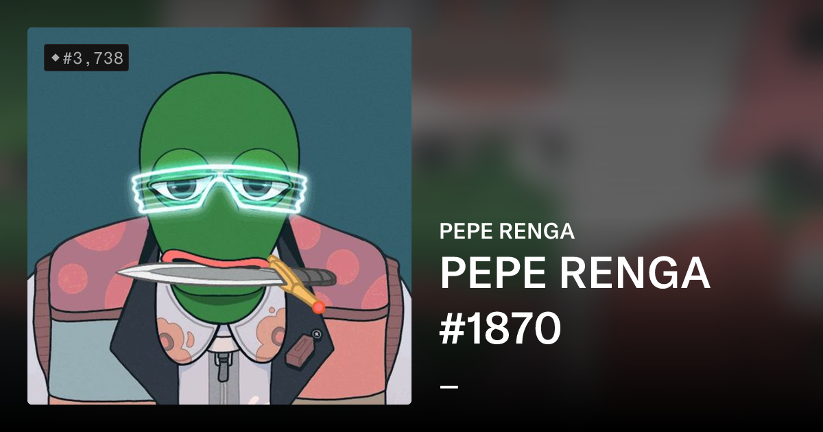 PEPE RENGA #1870 - PEPE RENGA | OpenSea