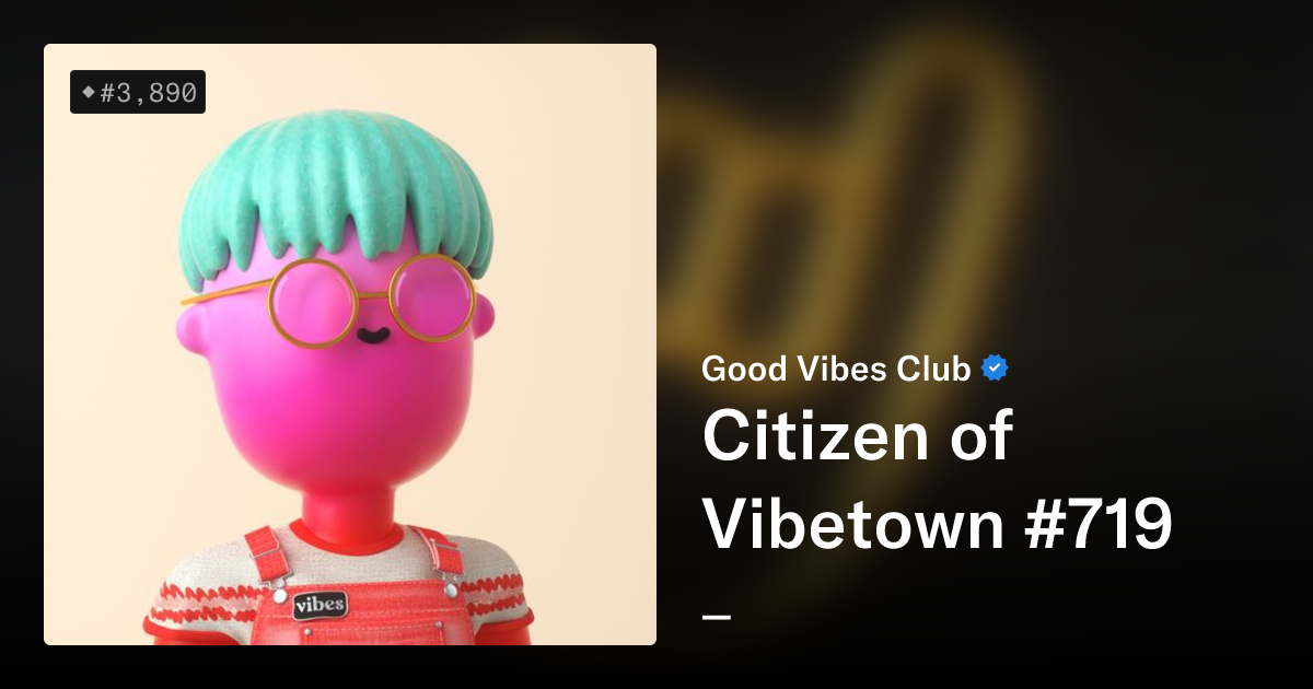 Citizen of Vibetown #719 - Good Vibes Club | OpenSea