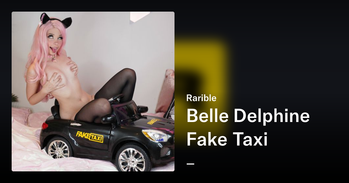 Belle Delphine Fake Taxi - Rarible | OpenSea