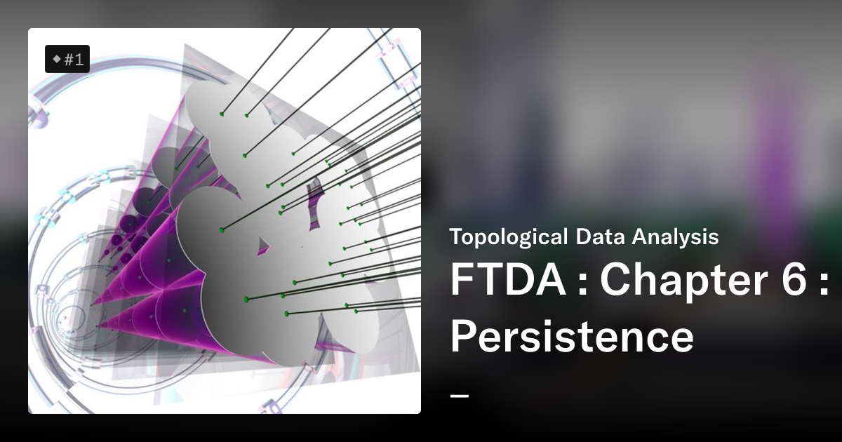 FTDA : Chapter 6 : Persistence - Topological Data Analysis | OpenSea
