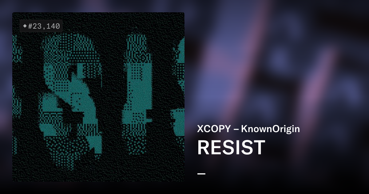 RESIST - XCOPY – KnownOrigin | OpenSea