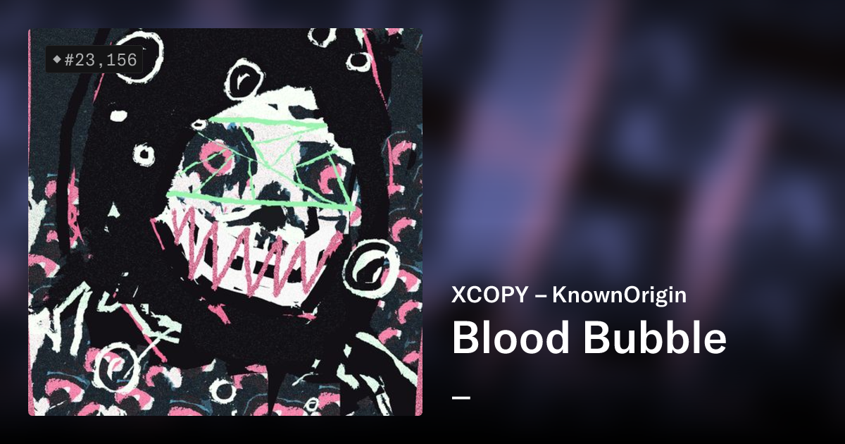 Blood Bubble - XCOPY – KnownOrigin | OpenSea