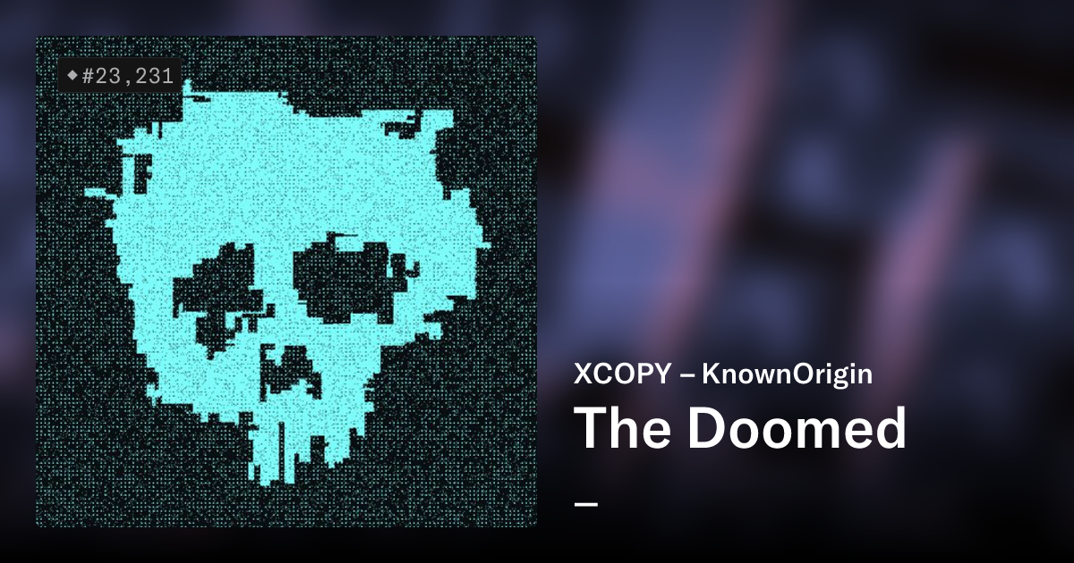 The Doomed - XCOPY – KnownOrigin | OpenSea