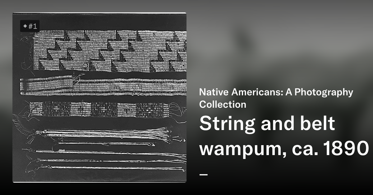 String and belt wampum, ca. 1890 - Native Americans: A Photography ...