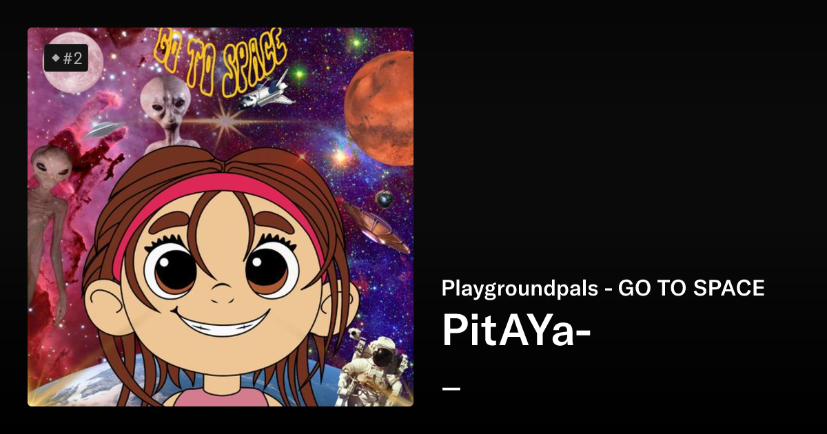 PitAYa- - Playgroundpals - GO TO SPACE | OpenSea