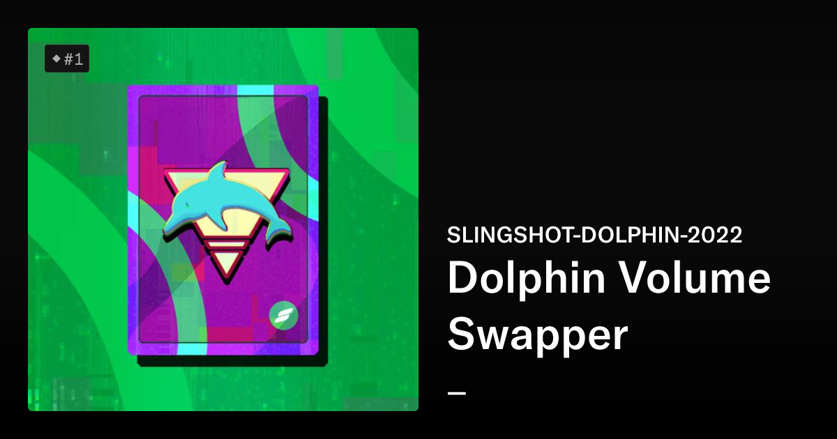 Dolphin Volume Swapper - SLINGSHOT-DOLPHIN-2022 | OpenSea